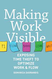 Notes on "Making Work Visible" by Dominica DeGrandis